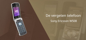 De vergeten telefoon: Sony Ericsson W508