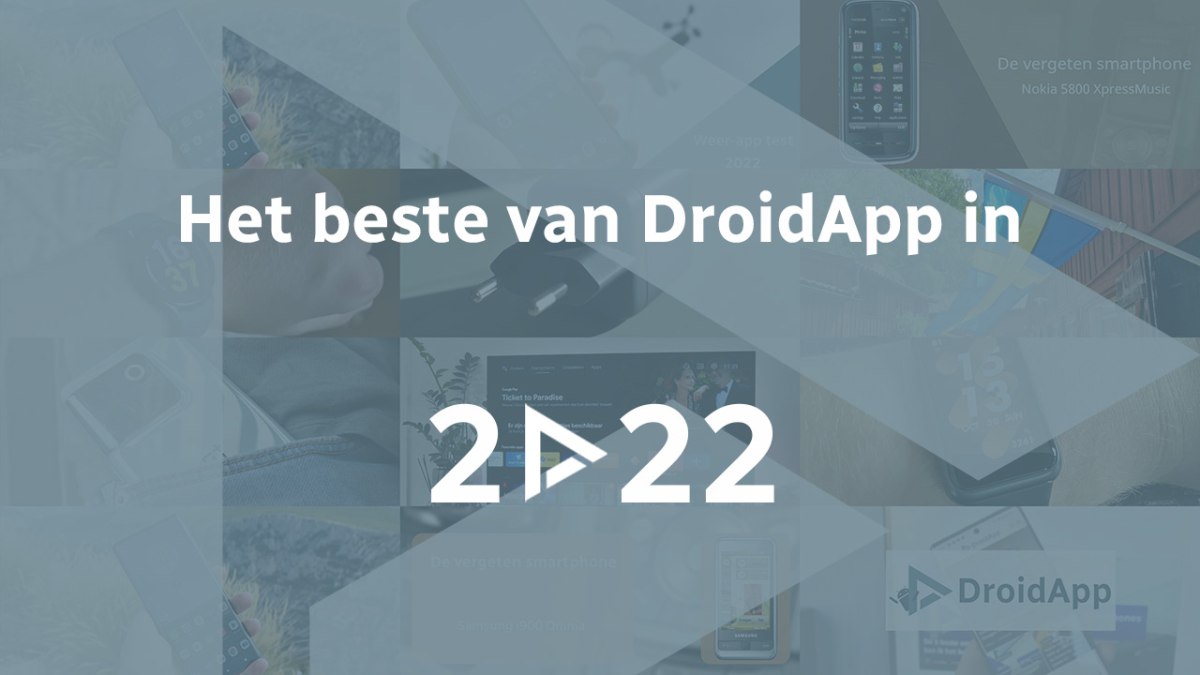 Het beste van DroidApp in 2022: alles wat je niet mocht missen