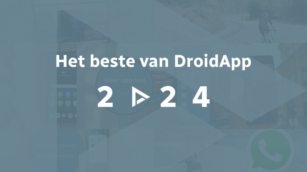 Het beste van DroidApp in 2024: alles wat je niet mocht missen